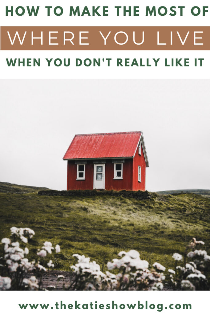 How To Make The Most Of Where You Live (If You're Struggling To Like It)